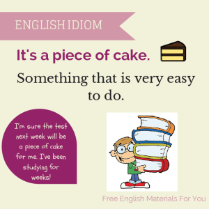 “It’s a piece of cake” – English Idiom – Free English Materials For You