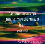 “Anything one man can imagine, other men can make real”. – Jules Verne ...