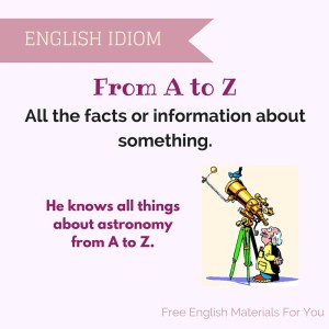 From A to Z – English idiom – Free English Materials For You